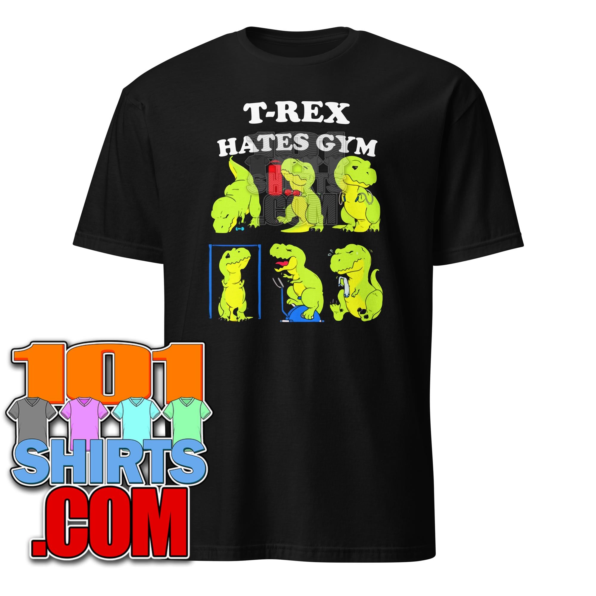 T-Rex hates gym Tee Funny Dinosaur T-Rex Gym Workouts T-Shirt – 101SHIRTS